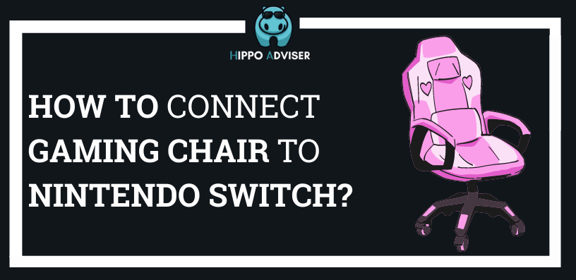 How To Connect Gaming Chair To Nintendo Switch? [A Complete Guide ...